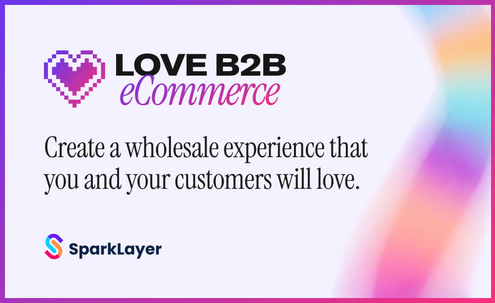 Love B2B eCommerce - Expert Guides, Videos & Strategy for Scaling Your B2B Store SparkLayer ...