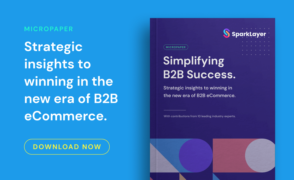 Simplifying B2B Success - B2B Micropaper - SparkLayer - The powerful B2B eCommerce platform
